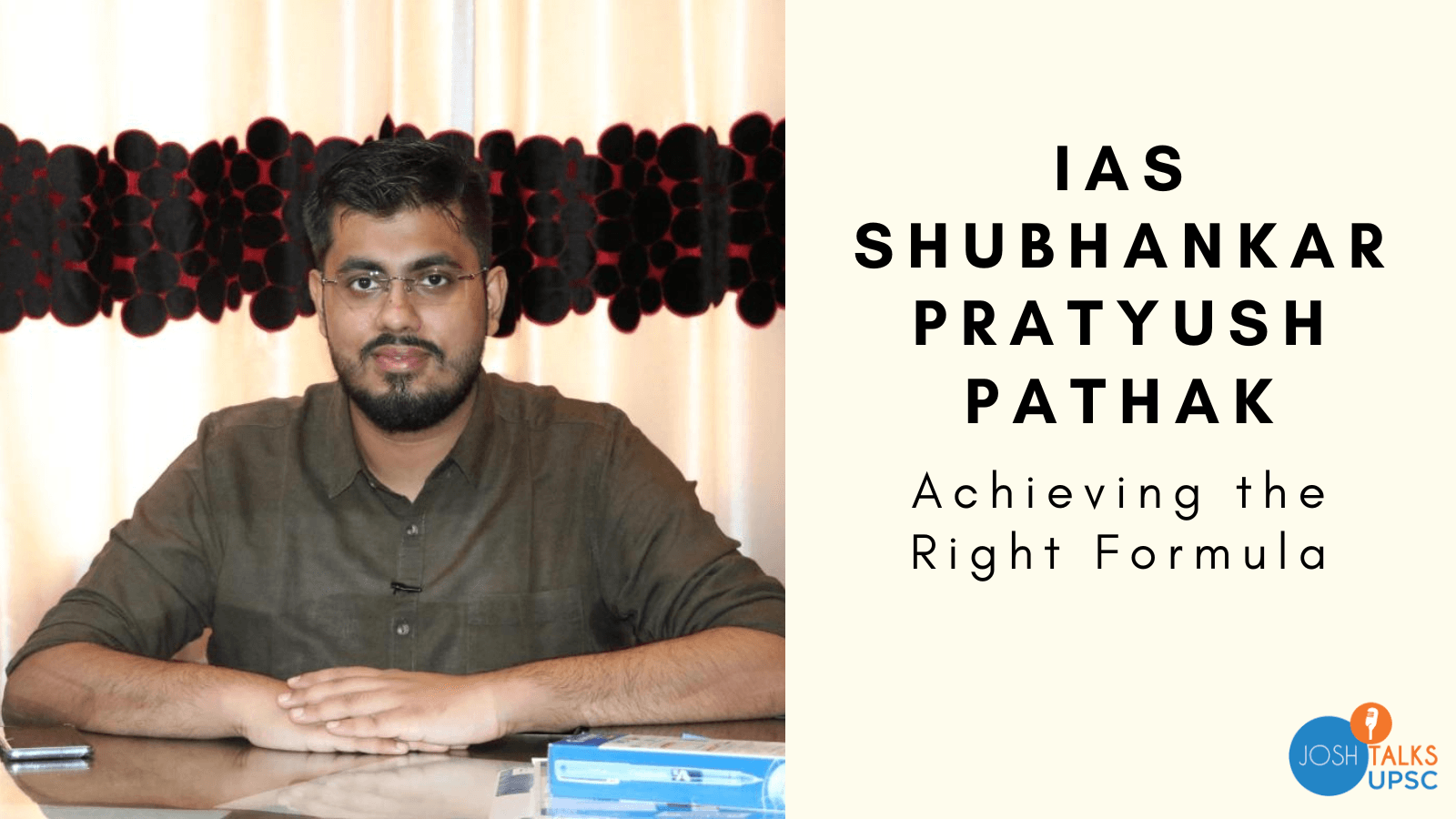 IAS Shubhankar Pratyush Pathak | Josh Talks