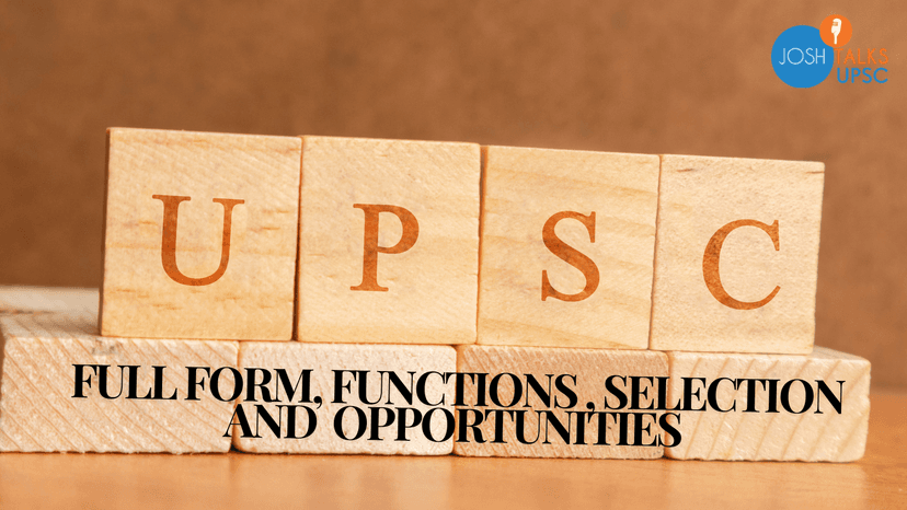 UPSC Full Form, Functions, Selection Process and Opportunities | Josh Talks